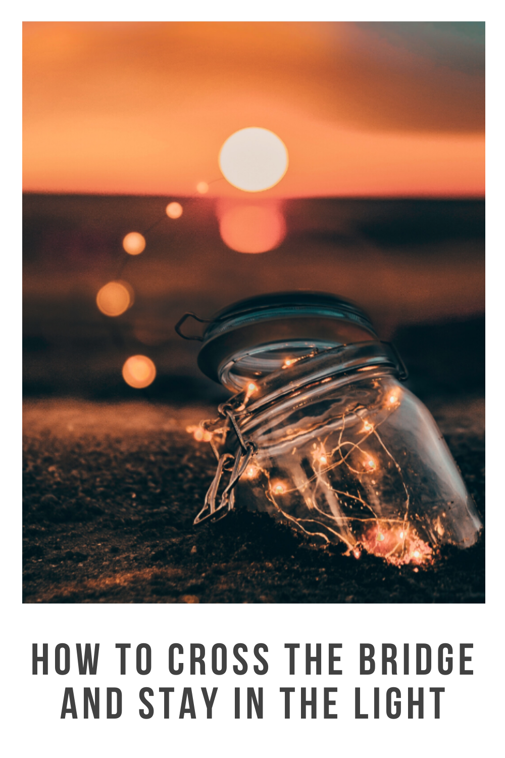 How to Cross the Bridge and Stay in the Light - Cathy Taughinbaugh ...